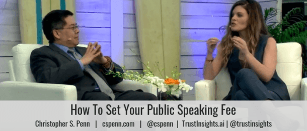 How to Set Your Public Speaking Fee – Christopher S. Penn – Marketing ...